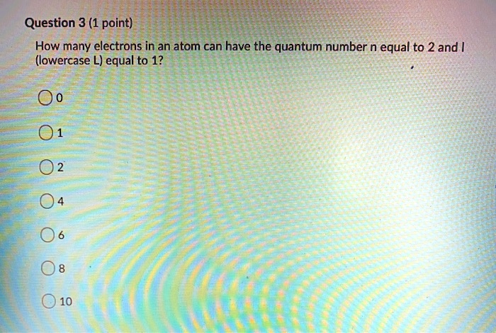 SOLVED: Question 3 (1 point) How many electrons in an atom can have the ...