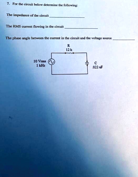 SOLVED: 7.For the circuit below determine the following: The impedance of the circuit The RMS ...
