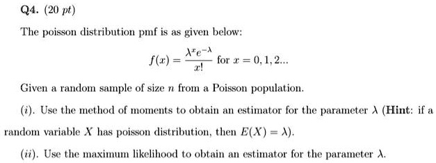 SOLVED: 04. (20 pt) The poisson dlist ribution pI is as given below: 4"e f() for ? = 0.1.2 ...