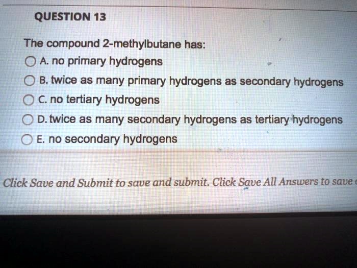 SOLVED:QUESTION 13 The compound 2-methylbutane has: O Ano primary ... SOLVED:QUESTION 13 The compound 2-methylbutane has: O Ano primary ...