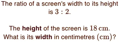 The ratio of a screen's width to its height is 3 : 2. The height of the ...