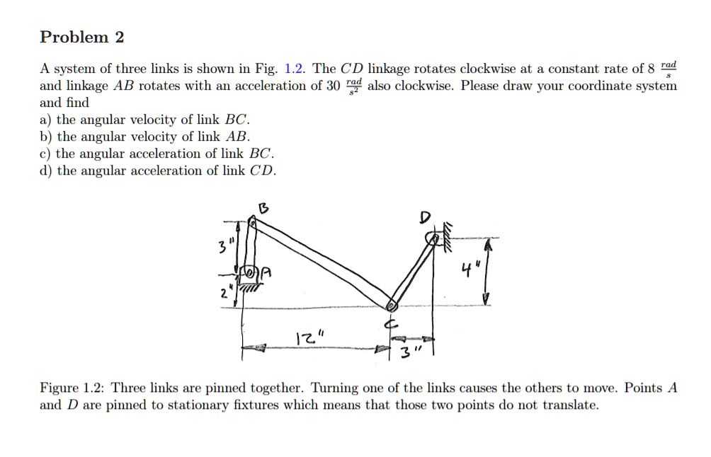 SOLVED: Problem 2 A system of three links is shown in Fig. 1.2. The CD ...