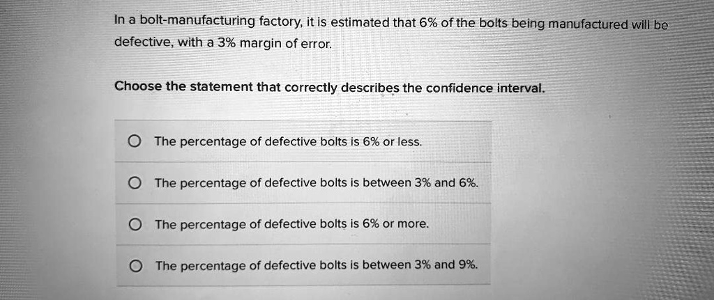 SOLVED: In a bolt-manufacturing factory, it is estimated that 6% of the ...