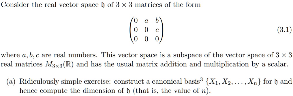 SOLVED: Consider the real vector space h of 3 X 3 matrices of the form (3.1) where ,b,€ are real ...