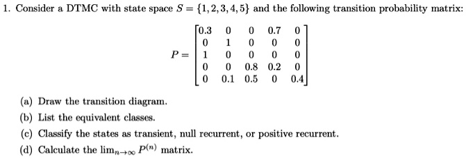 SOLVED: Consider DTMC with state space S = {1,2,3,4,5} and the ...