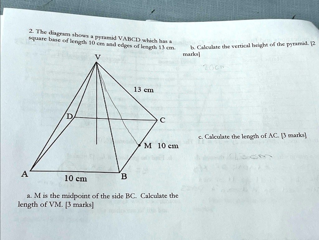SOLVED: The diagram shows a pyramid VABCD which has a square base of length 10cm and edges of ...