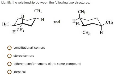 SOLVED: ' identify the relationship between the following two structures. CH3 CH; CH3 H3C CH CH3 ...
