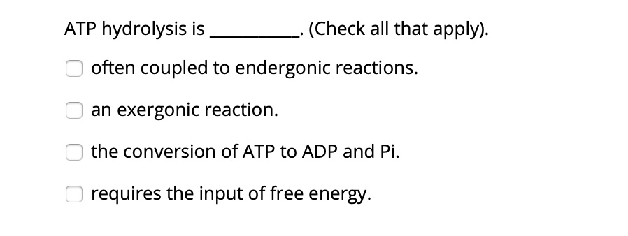 SOLVED: ATP hydrolysis is (Check all that apply): often coupled to ...