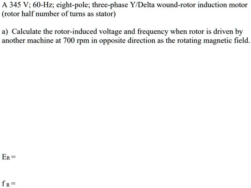 SOLVED: A 345 V;60-Hz; eight-pole;three-phase Y/Delta wound-rotor ...
