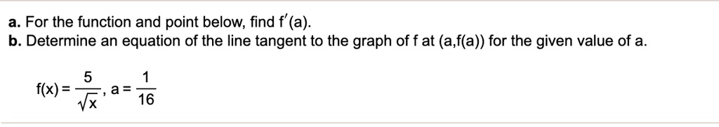 SOLVED: a. For the function and point below; find f'(a): b. Determine ...