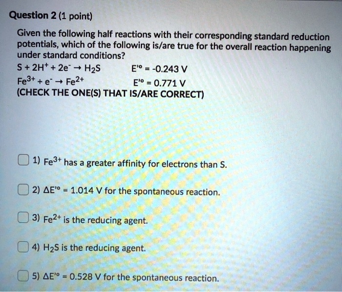 SOLVED: Question 2 (1 point) Given the following half reactions with ...