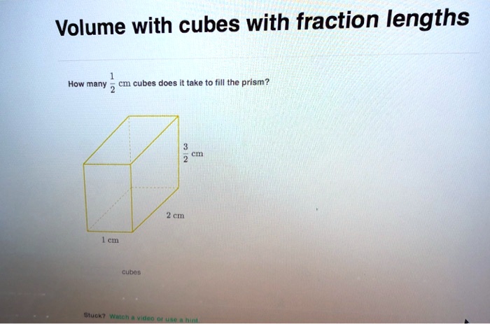 SOLVED: Volume with cubes with fraction lengths How many 2 cm cubes does takc to fill the prism ...