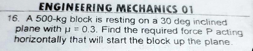 engineering mechanics 0l 16 a 500 kg block is resting on a 30 deg ...