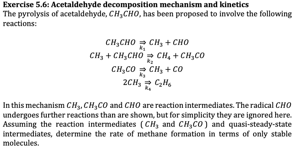 SOLVED: Exercise 5.6: Acetaldehyde Decomposition Mechanism and Kinetics The pyrolysis of ...
