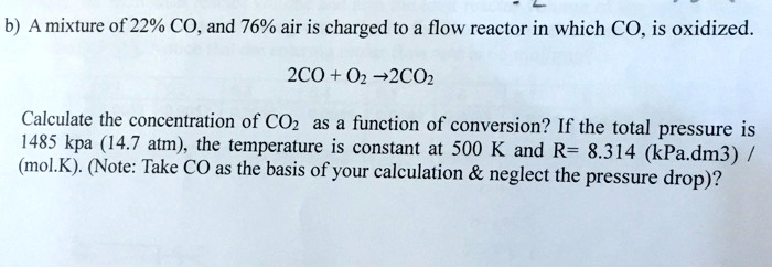 b amixture of 22 coand 76 air is charged to flow reactor in which cois ...