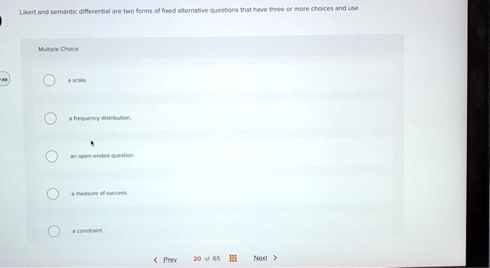 SOLVED: Likert and semantic differential are two forms of fixed alternative questions that have ...