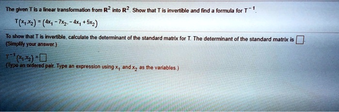 SOLVED:The given T is a linear transformation from R2 into R? Show that T is invertible and find ...