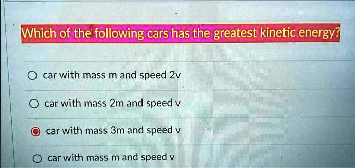 SOLVED: Which of the following cars has the greatest kinetic energy ...