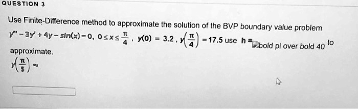 QUESTION 3 Use Finite-Difference method to approximate the solution of ...