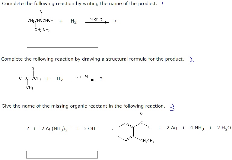 Complete the following reaction by writing the name of the product. 1 CH3CHCCH2CH3 + H2 Ni or Pt ...