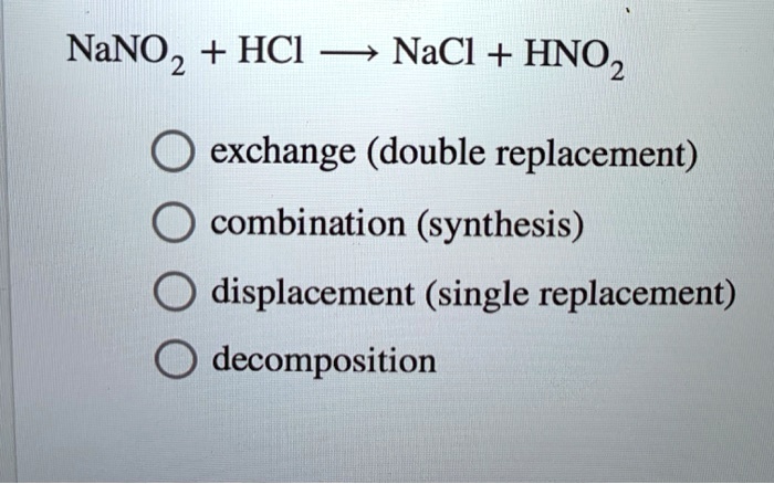 SOLVED: NaNO2 + HCI NaCl + HNO2 exchange (double replacement ...