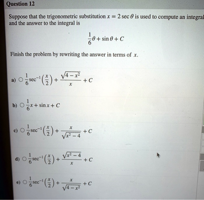SOLVED: Question 12 Suppose that the trigonometric substitution x = 2 sec 0 is used to compute ...