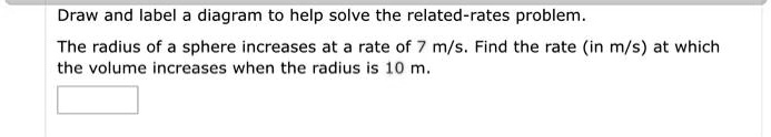 SOLVED: Draw and label a diagram to help solve the related-rates ...