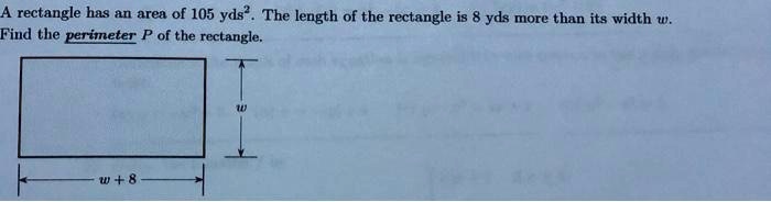 a rectangle has an area of 105 yds the length of the rectangle is 8 yds more than its width w ...