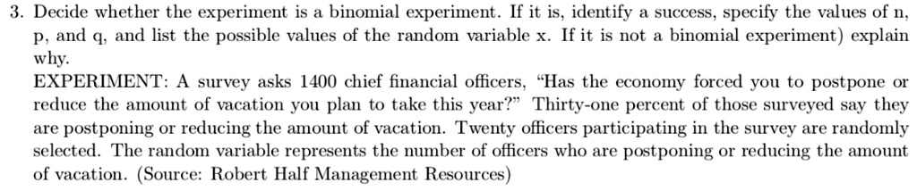 SOLVED: Decide whether the experiment is a binomial experiment . If it iS, identify success ...