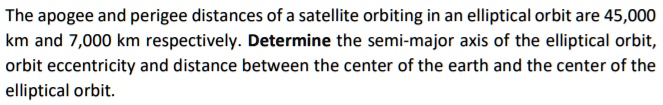 The apogee and perigee distances of a satellite orbiting in an ...