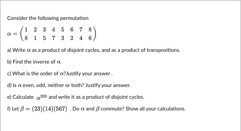 SOLVED: Consider the following permutation: 2 3 4 5 6 7 8 0 = (8 1 5 7 3 2 6) a) Write as a ...