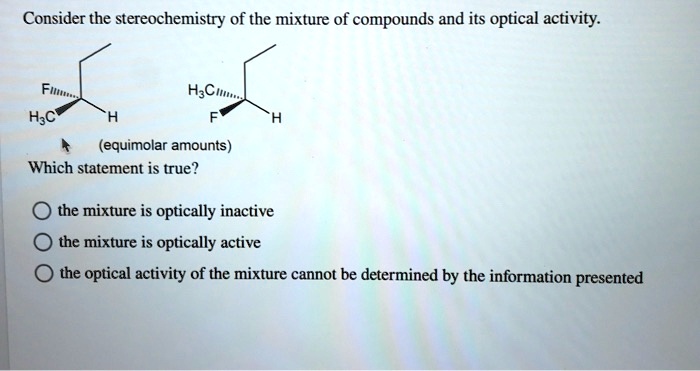 SOLVED: Consider the stereochemistry of the mixture of compounds and ...