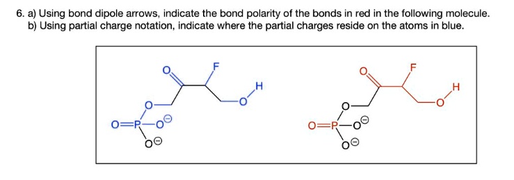 6. a) Using bond dipole arrows, indicate the bond polarity of the bonds ...