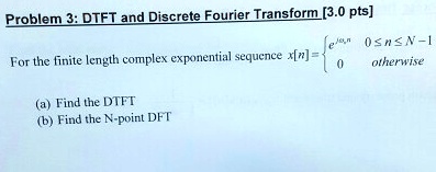 Problem 3: DTFT and Discrete Fourier Transform [3.0 pts] e^(jÏ‰n/N-1 ...