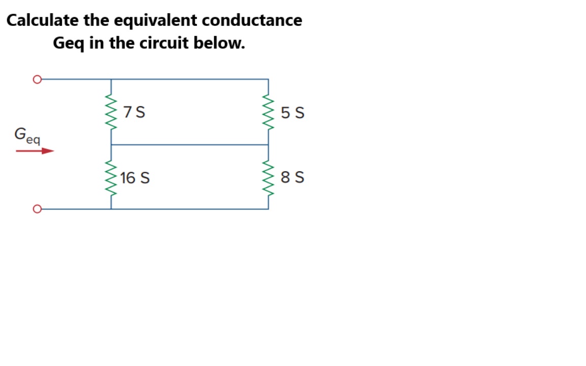 Calculate the equivalent conductance Geq in the circuit below.