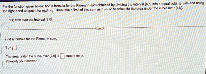 For the function given below, find a formula for the Riemann sum obtained by dividing the ...