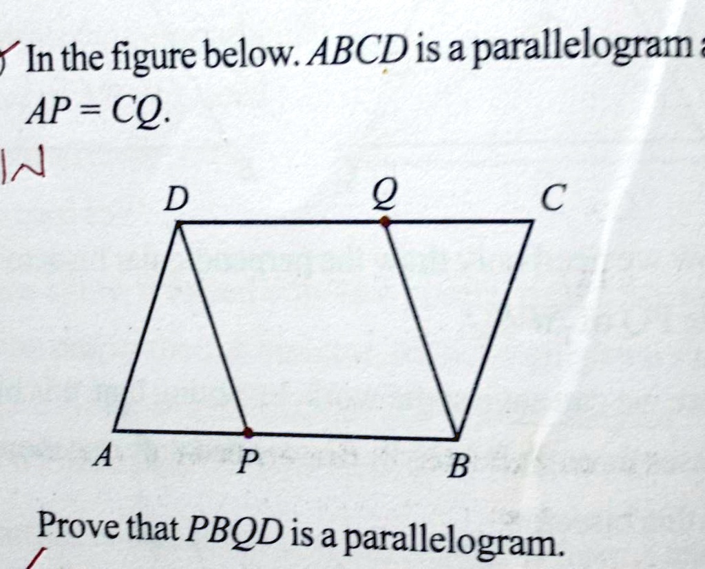 In the figure below. ABCD is a parallelogram and AP = CQ. Prove that PBQD is a parallelogram.