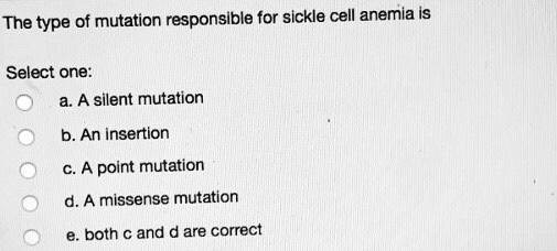 SOLVED: The type of mutation responsible for sickle cell anemia Is ...