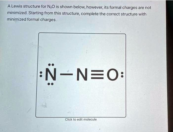 SOLVED: A Lewis structure for N,O is shown below; however; its formal ...
