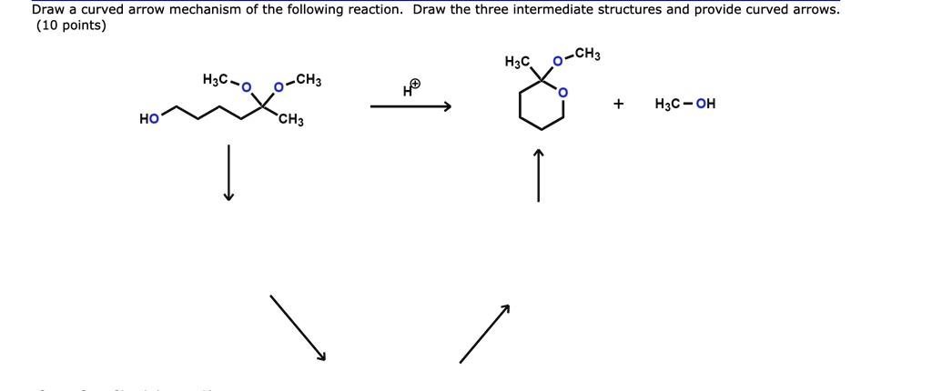 SOLVED:Draw curved arrow mechanism of the following reaction_ Draw the three intermediate ...