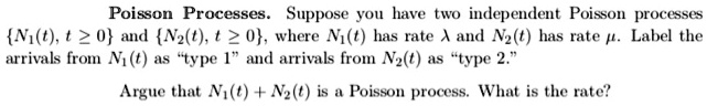 SOLVED: Poisson Processes. Suppose You have two independent Poisson ...