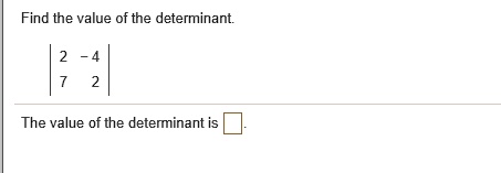 SOLVED:Find the value of the determinant The value of the determinant is