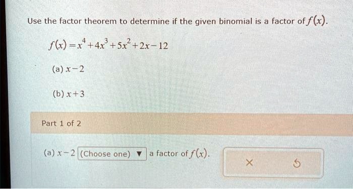 Use the factor theorem to determine if the given binomial is a factor of f(x). f(x) = x^4 + 4x^3 ...
