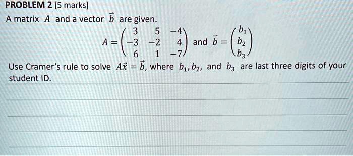 problem 2 5 marks a matrix a and a vector b are given and b bz b3 use cramers rule to solve ax b ...
