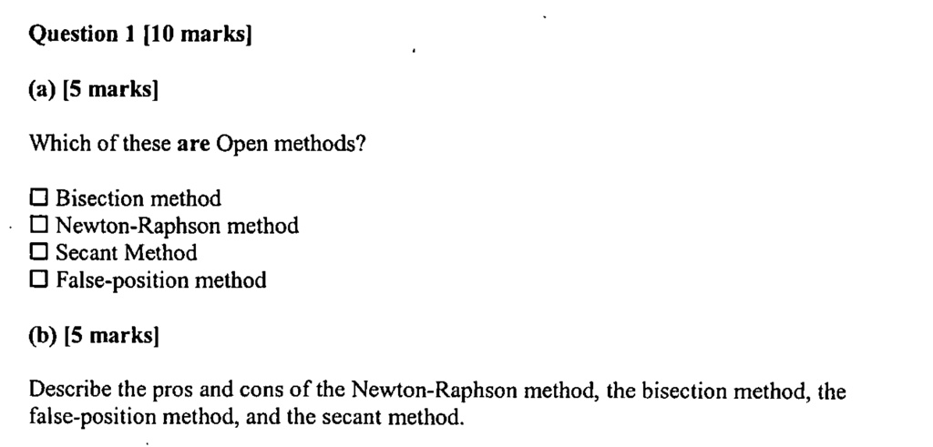 SOLVED: Question [10 marks] (a) [5 marks] Which of these are Open methods? Bisection method ...