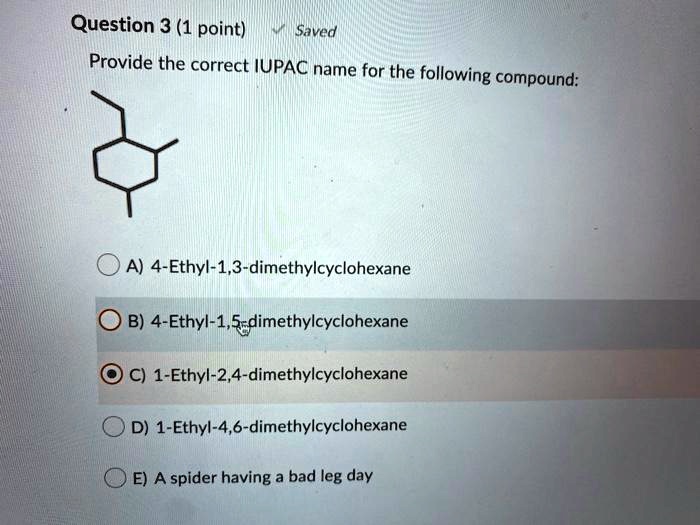 SOLVED: Question 3 (1 point) Saved Provide the correct IUPAC name for the following compound: A ...