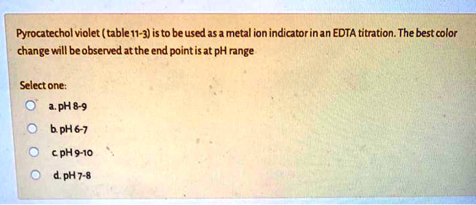 SOLVED:Pyrocatechol violet (table 11-3) is to be used as a metal ion ...