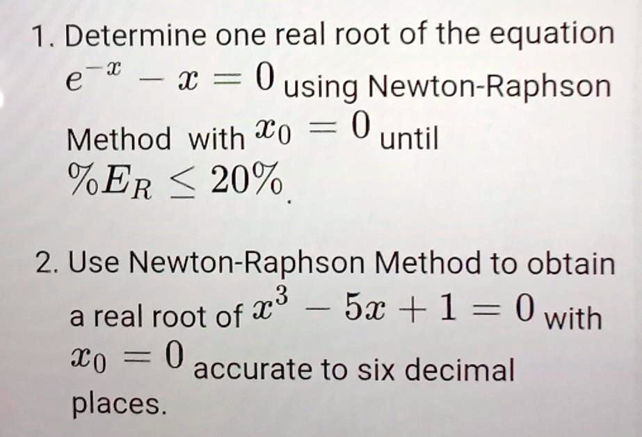 SOLVED: 1. Determine one real root of the equation e` * x 0 using ...