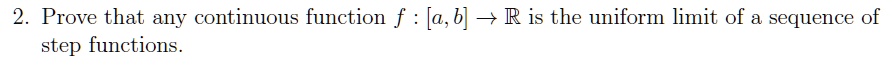 SOLVED:Prove that any continuous function f [a, b] 7 Ris the uniform ...