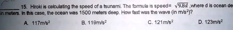 SOLVED: Hiroki is calculating the speed of a tsunami. The formula is ...
